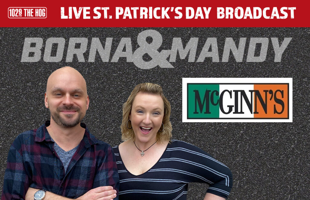 Celebrate St. Patrick’s Day with Borna & Mandy - 102.9 THE HOG