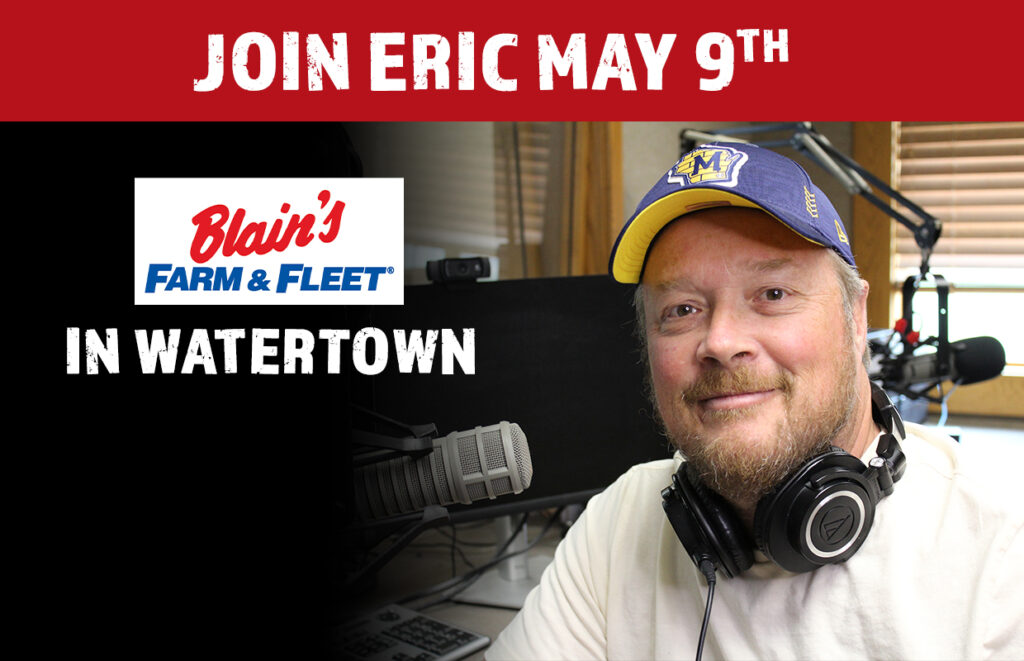Join Eric at Blain’s Farm & Fleet in Watertown - 102.9 THE HOG